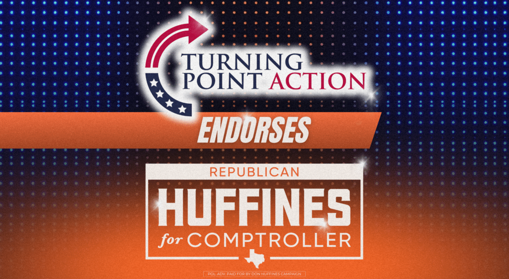 Turning Point Action Endorses Don Huffines for Texas Comptroller